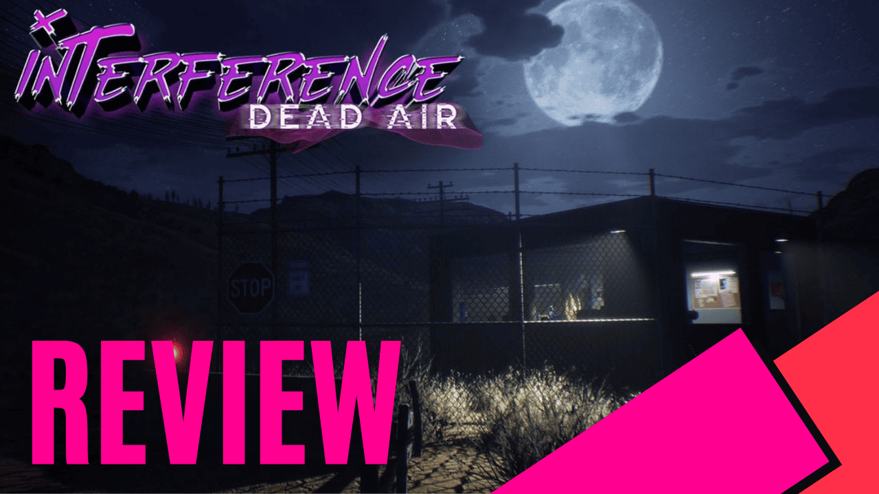 Interference: Dead Air - Review | MKAU Gaming