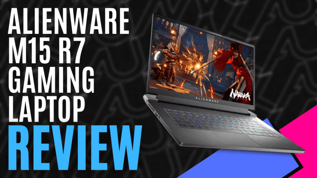 Alienware m15 R7 Gaming Laptop - Review | MKAU Gaming