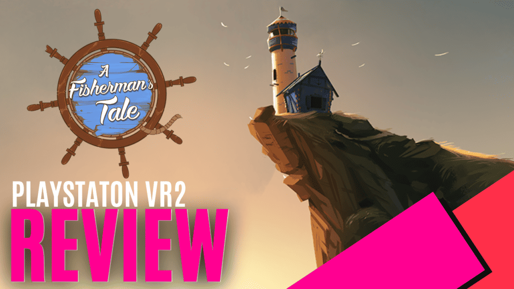 A Fisherman's Tale (PS VR2) - Review | MKAU Gaming