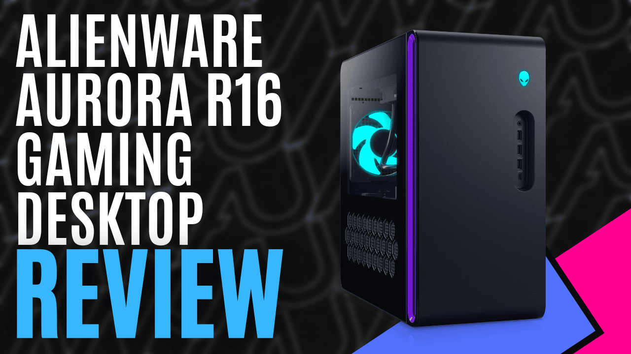 Alienware Aurora R16 Gaming Desktop - Review | MKAU Gaming