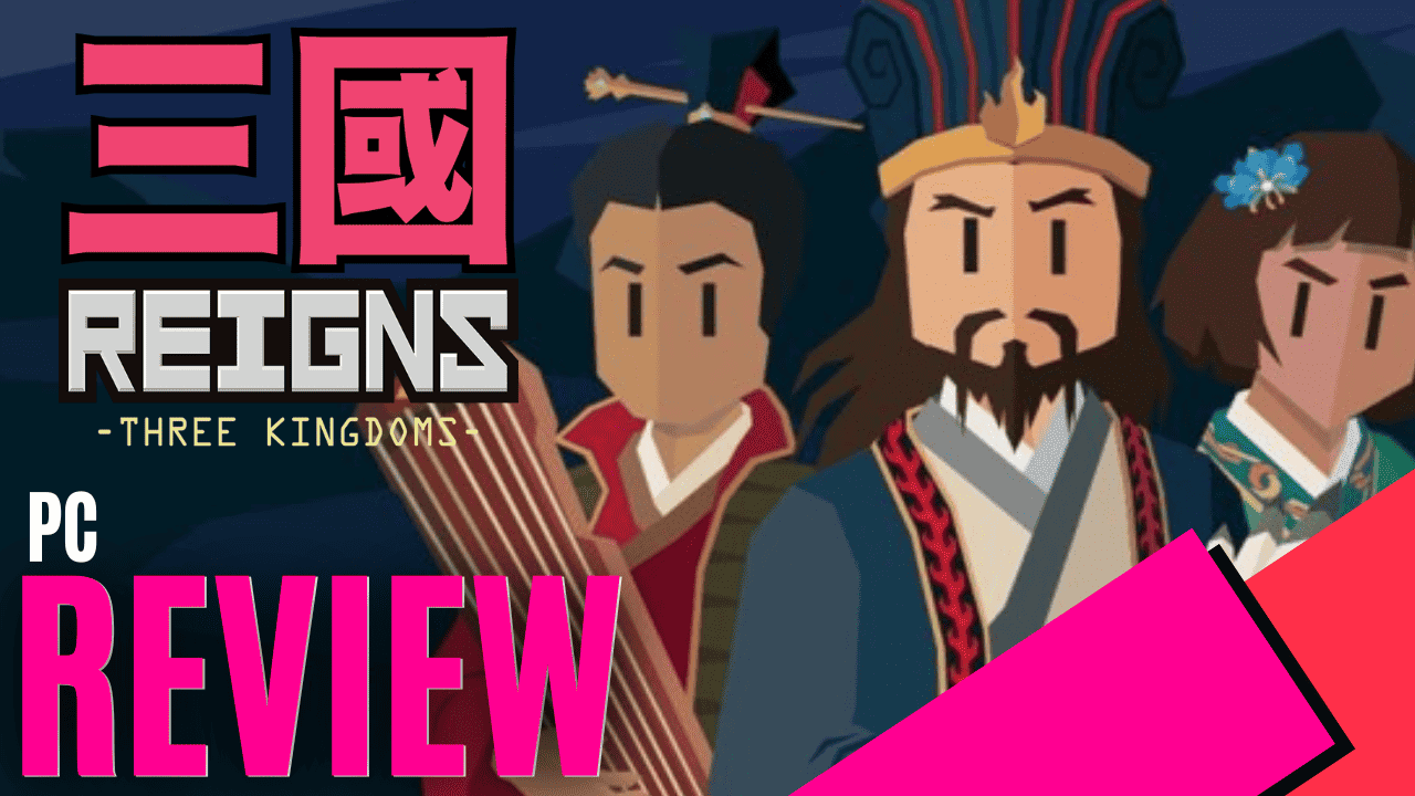 Reigns: Three Kingdoms (Steam) - Review | MKAU Gaming