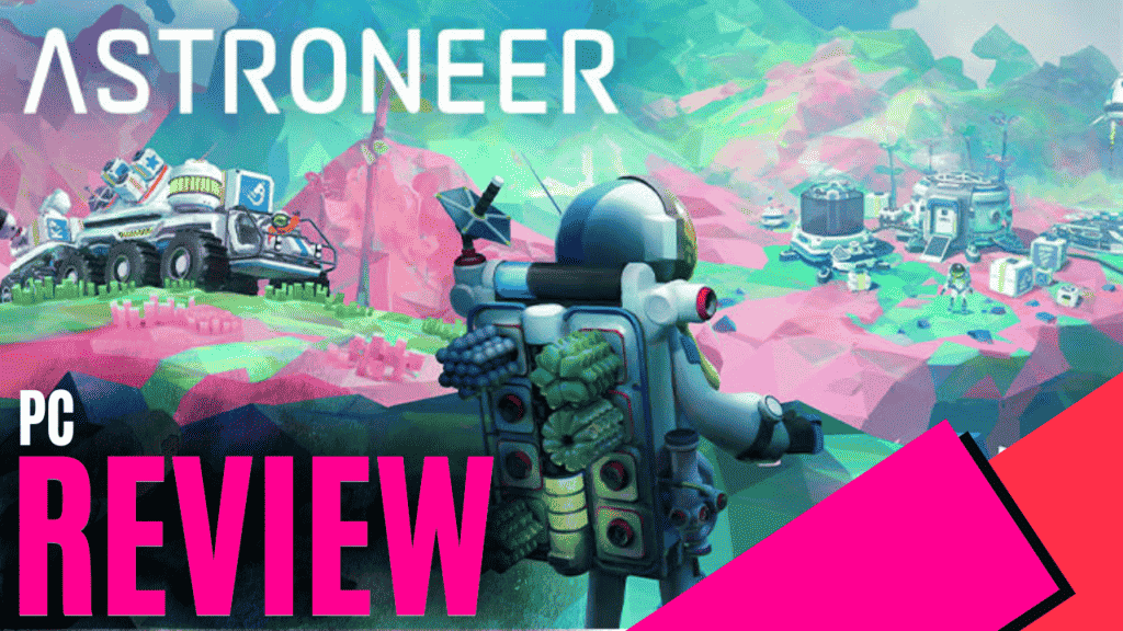 Astroneer (Steam) - Review | MKAU Gaming
